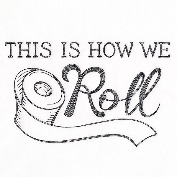 This is How We Roll Toilet Paper – Embroidery Library